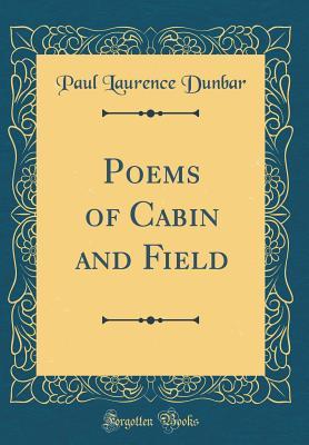 Poems of Cabin and Field (Classic Reprint) by Paul Laurence Dunbar ...