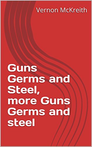 Guns Germs and Steel, more Guns Germs and steel by V McKreith | Goodreads