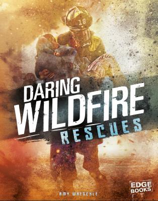 Daring Wildfire Rescues (Rescued!) by Amy Waeschle | Goodreads