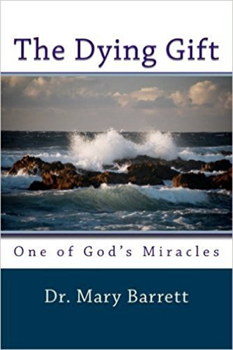 The Dying Gift: One of God's Miracles by Mary Barrett | Goodreads