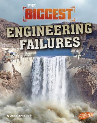 The Biggest Engineering Failures by Connie Colwell Miller | Goodreads