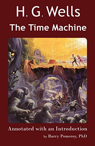 H. G. Wells’ The Time Machine: Annotated with an Introduction by Barry Pomeroy, PhD by H.G ...