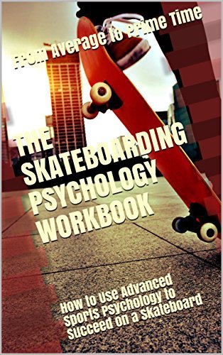 The Skateboarding Psychology Workbook: How to Use Advanced Sports ...