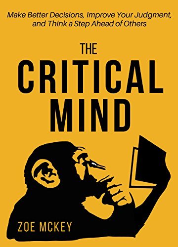 The Critical Mind: Make Better Decisions, Improve Your Judgment, and ...