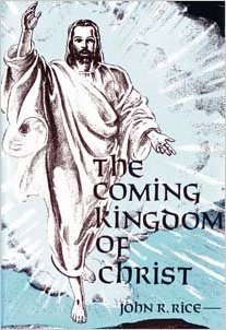 The Coming Kingdom of Christ by John R. Rice | Goodreads