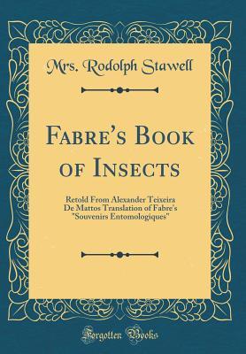Fabre's Book of Insects: Retold From Alexander Teixeira De Mattos ...