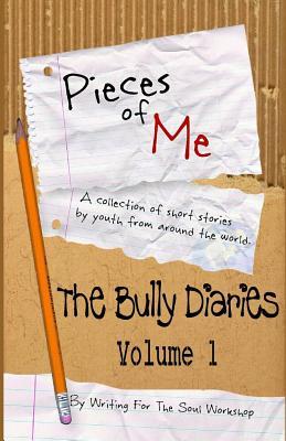 Pieces of Me: The Bully Diaries by Writing for the Soul Workshop ...
