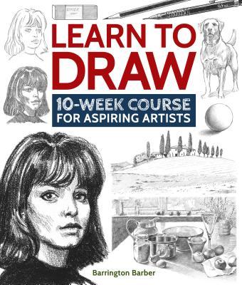 Learn to Draw: 10-Week Course for Aspiring Artists by Barrington Barber ...