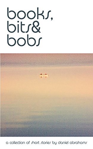 books, bits & bobs by Daniel Abrahams | Goodreads