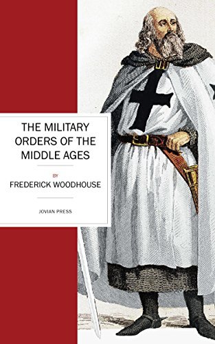 The Military Orders of the Middle Ages by Frederick Woodhouse | Goodreads