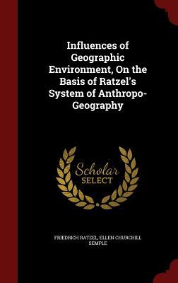 Influences of Geographic Environment, On the Basis of Ratzel's System ...