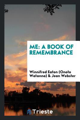 Me: A Book of Remembrance by Winnifred Eaton (Onoto Watanna) | Goodreads