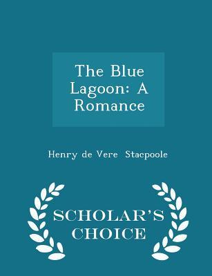 The Blue Lagoon: A Romance - Scholar's Choice Edition by Henry de Vere ...