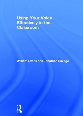 Using Your Voice Effectively in the Classroom by William Evans | Goodreads