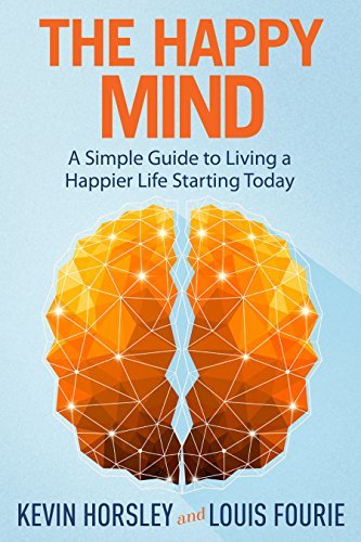 The Happy Mind: A Simple Guide to Living a Happier Life Starting Today ...