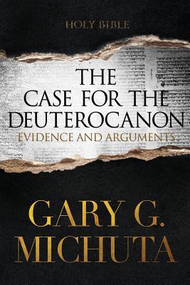 Case for the Deuterocanon 2nd edition by Gary G. Michuta | Goodreads