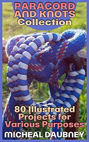 Paracord and Knots Collection: 80 Illustrated Projects for Various ...