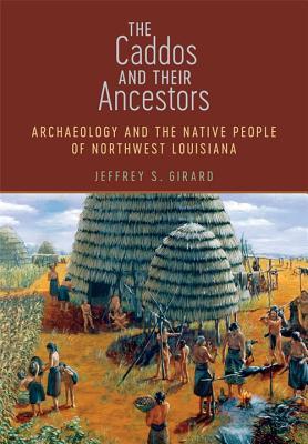 The Caddos and Their Ancestors: Archaeology and the Native People of ...