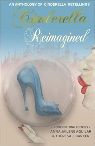 Cinderella Reimagined: An Anthology of Cinderella Retellings by Anna ...