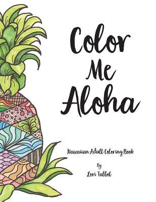Color Me Aloha: A Hawaiian Adult Coloring Book by Lori Talbot | Goodreads