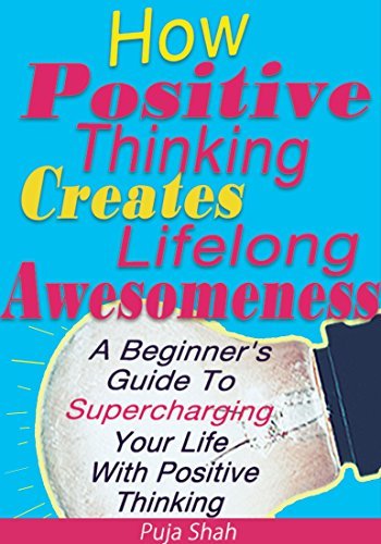 How Positive Thinking Creates Lifelong Awesomeness: A Beginner's Guide ...
