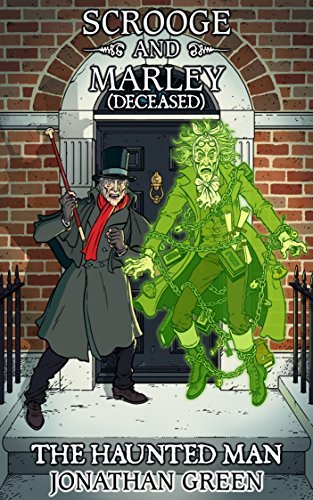 Scrooge and Marley (Deceased): The Haunted Man by Jonathan Green ...