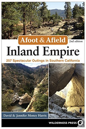 Afoot & Afield: Inland Empire: 256 Spectacular Outings in Southern ...