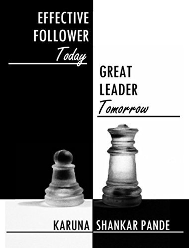 Effective Follower Today, Great Leader Tomorrow by Karuna Shankar Pande ...
