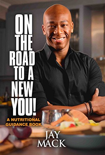 On The Road To A New You: A Nutritional Guidance Book by Jay Mack ...