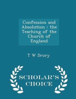 Confession and Absolution: The Teaching of the Church of England by T.W ...