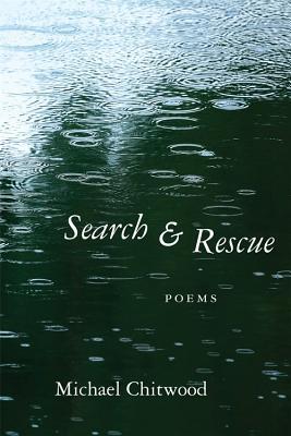 Search and Rescue: Poems by Michael Chitwood | Goodreads