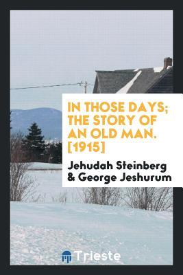 In those days; the story of an old man by Jehudah Steinberg | Goodreads