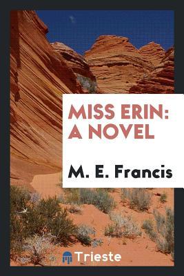 Miss Erin: A Novel by M.E. Francis | Goodreads