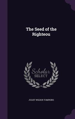 The Seed of the Righteous by Juliet Wilbor Tompkins | Goodreads