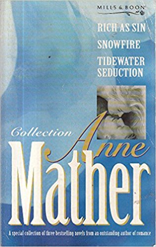 Anne Mather Collection: Rich as Sin / Tidewater Seduction / Snowfire by ...
