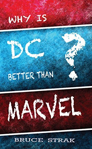 Why Is Dc Better Than Marvel By Bruce Strak Goodreads