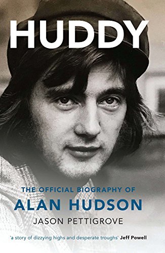Huddy: The Official Biography of Alan Hudson by Jason Pettigrove ...