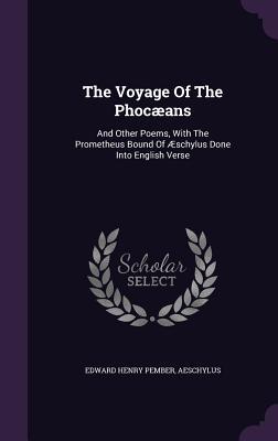 The Voyage Of The Phocæans: And Other Poems, With The Prometheus Bound ...