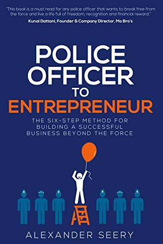 Police Officer to Entrepreneur: The Six-Step Method for Building a ...