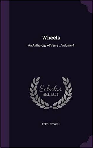 Wheels: An Anthology of Verse .. Volume 4 by Edith Sitwell | Goodreads