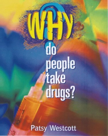Why Do People Take Drugs? by Patsy Westcott | Goodreads
