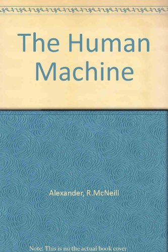 The Human Machine by R. McNeill Alexander | Goodreads