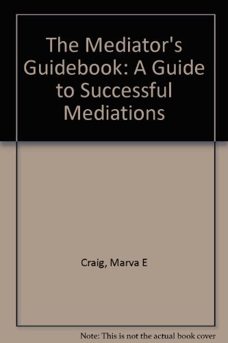 The Mediator's Guidebook: A Guide to Successful Mediations by Marva E ...