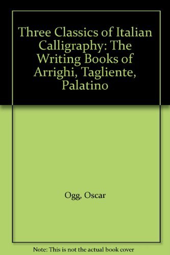 Three Classics of Italian Calligraphy: The Writing Books of Arrighi, Tagliente, Palatino by ...