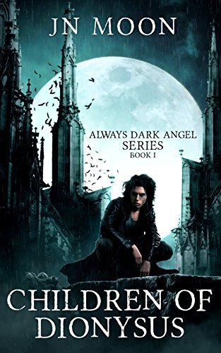 Children of Dionysus (Always Dark Angel #1) by J.N. Moon | Goodreads