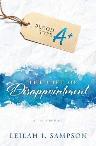 The Gift of Disappointment: A Memoir by Leilah I. Sampson | Goodreads