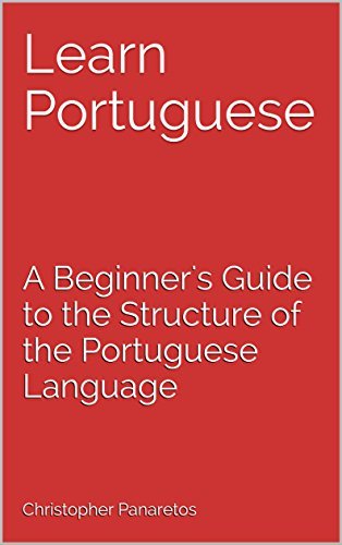 Learn Portuguese: A Beginner's Guide to the Structure of the Portuguese ...