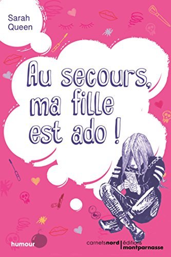 Au secours, ma fille est ado! (HUMOUR) by Sarah Queen | Goodreads