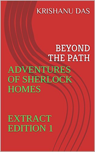 ADVENTURES OF SHERLOCK HOMES EXTRACT EDITION 1: BEYOND THE PATH by Krishanu Das | Goodreads