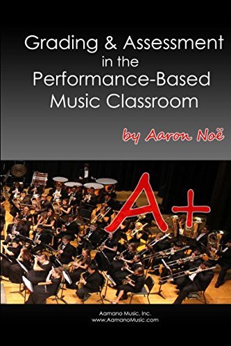 Grading & Assessment in the Performance-Based Music Classroom by Aaron ...